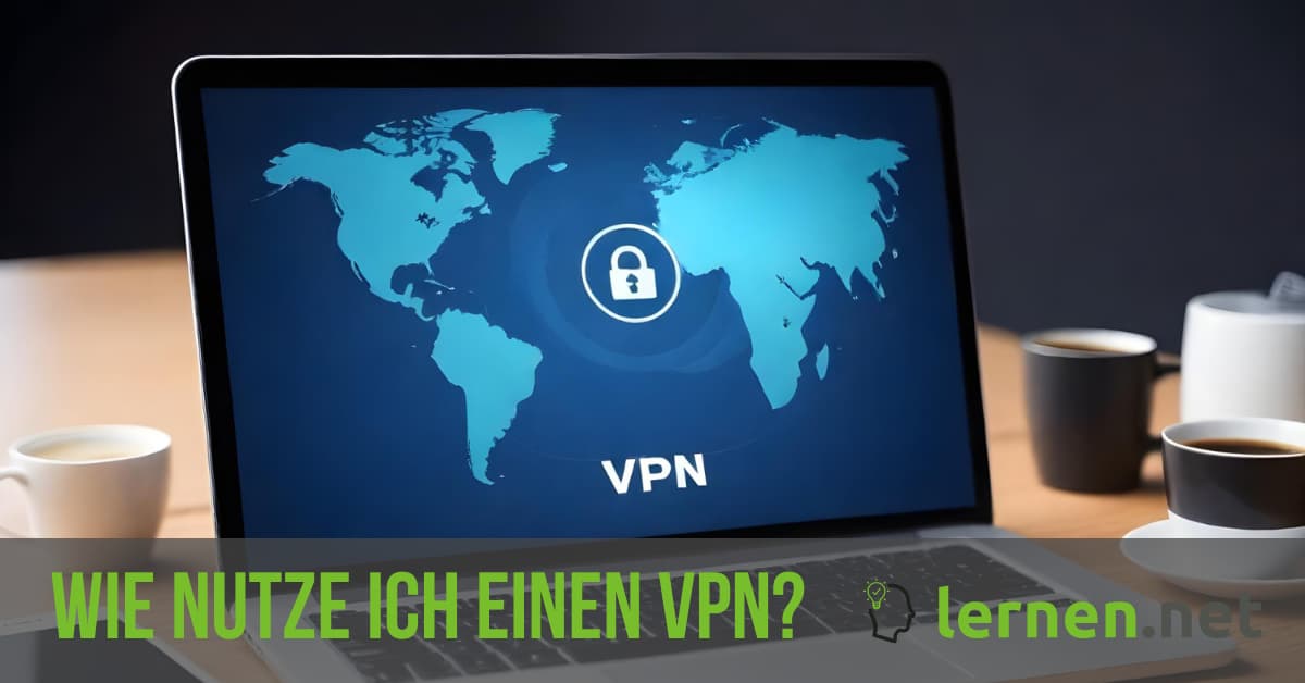 Wie nutze ich einen VPN? | Schritt-für-Schritt Anleitung